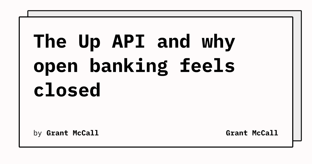 The Up API and why open banking feels closed - Grant McCall